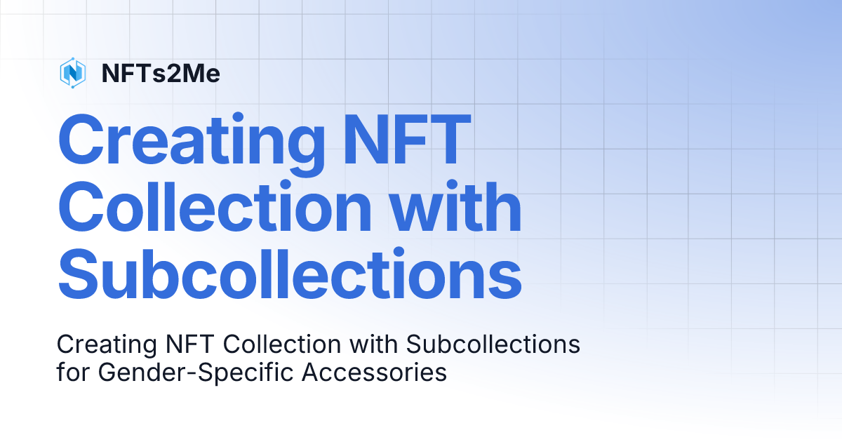Creating NFT Collection with Subcollections | NFTs2Me