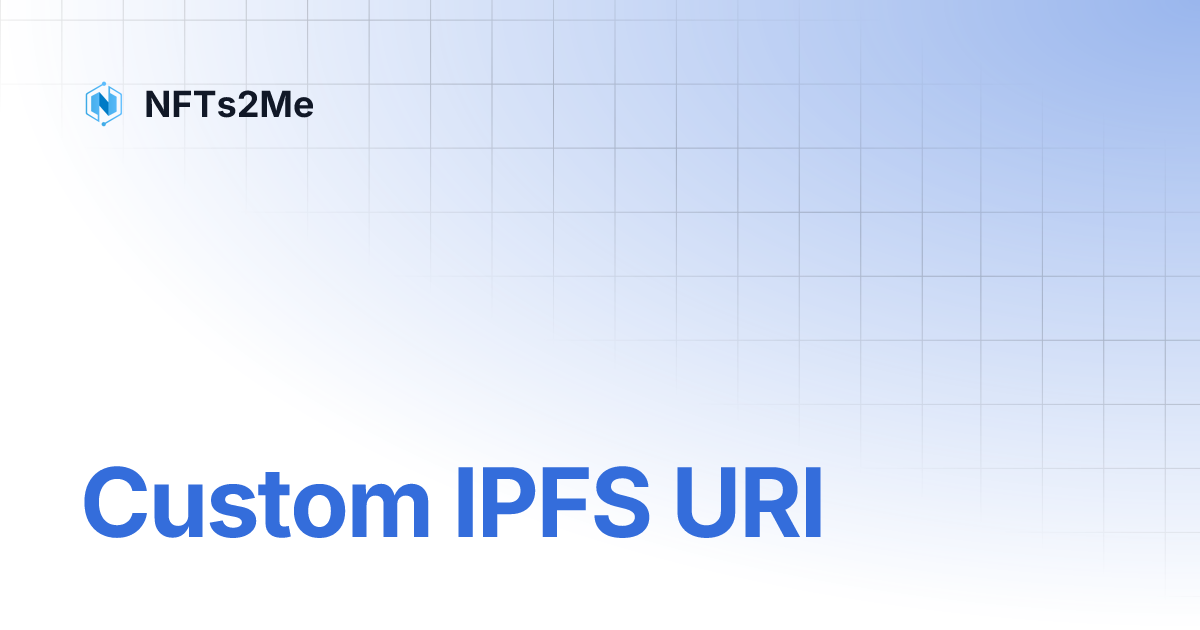 Custom IPFS URI | NFTs2Me