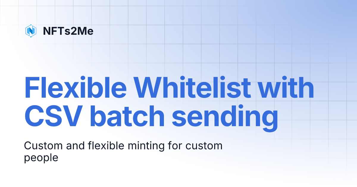 Flexible Whitelist with CSV batch sending | NFTs2Me